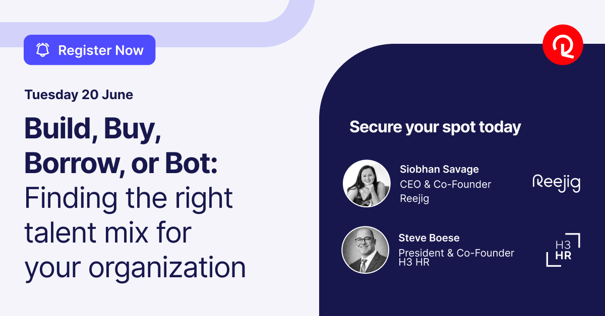 Build, Buy, Borrow, or Bot: Finding the Right Talent Mix for Your Organization | Reejig Webinar